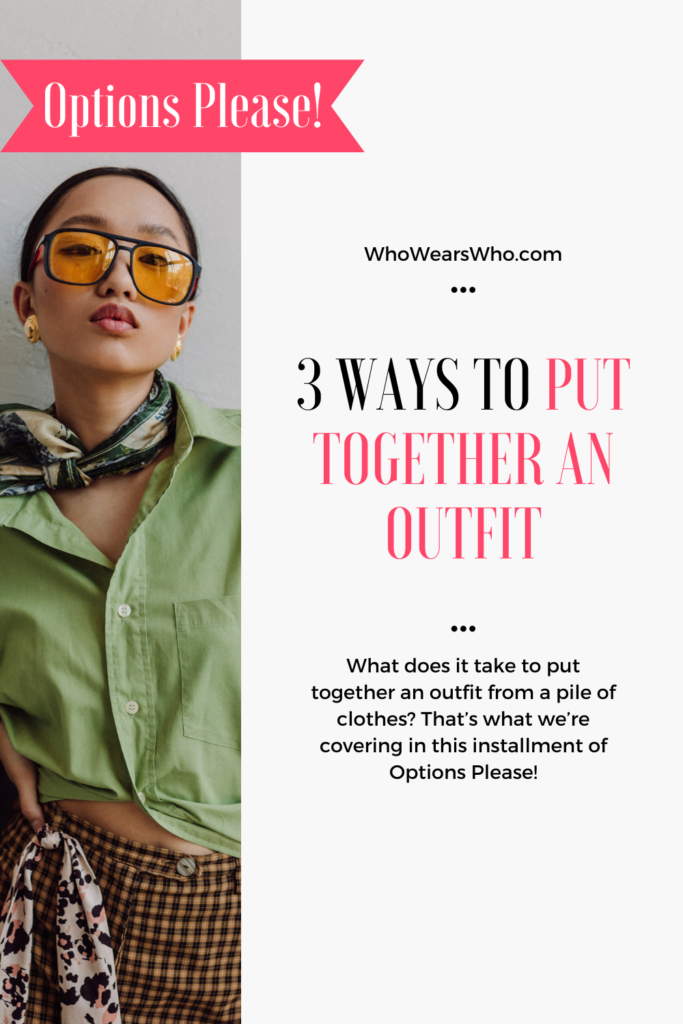 Options Please! 3 ways to put together an outfit - Who Wears Who?